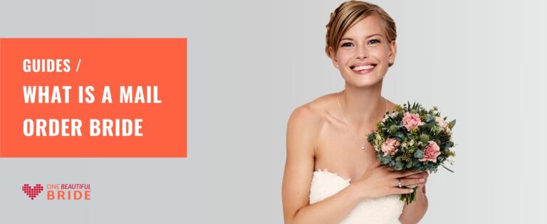 What Is a Mail Order Bride: Full Online Dating Guide
